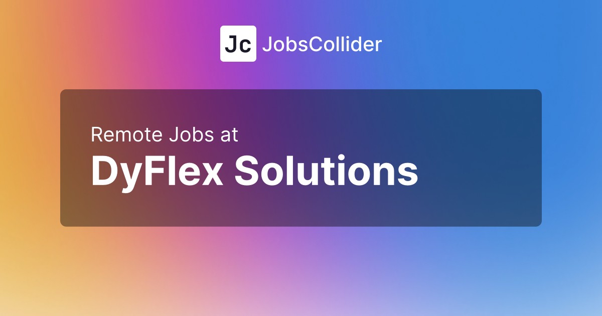 4 Remote Jobs at DyFlex Solutions (Sep 2025)
