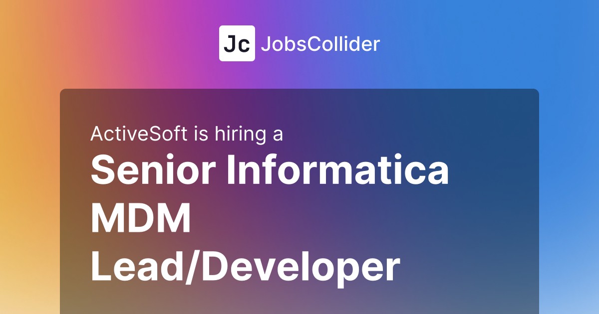 Senior Informatica MDM Lead/Developer at ActiveSoft - Worldwide