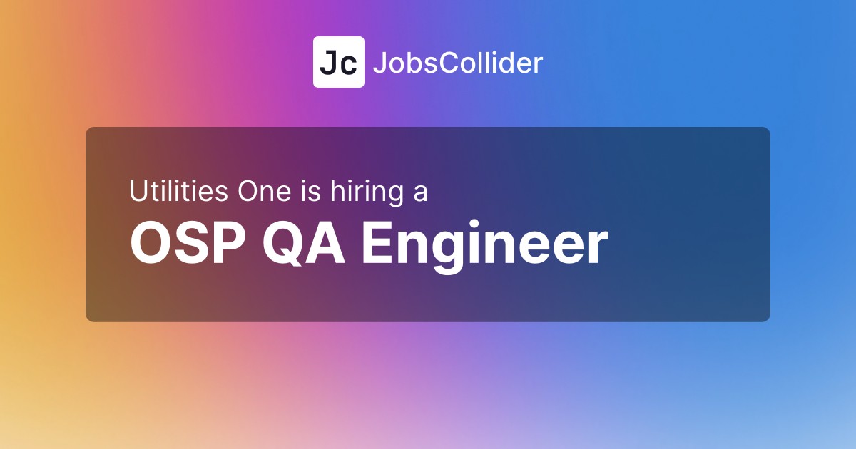 OSP QA Engineer at Utilities One - United States